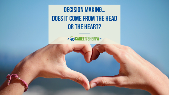 Decision Making...Does it come from the head or the heart? | Career Sherpa