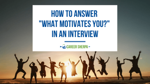 How To Answer "What Motivates You?" In An Interview