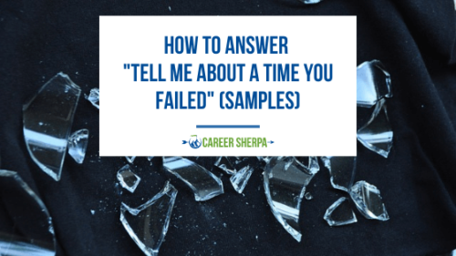 How To Answer "Tell Me About A Time You Failed" (Samples)