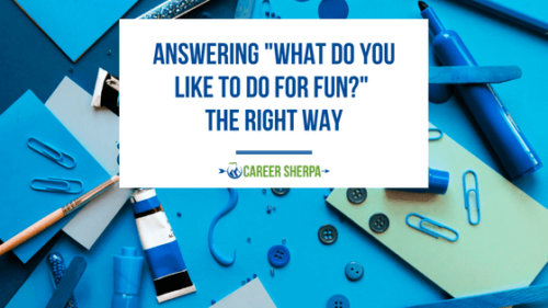 Answering "What Do You Like To Do For Fun?" The Right Way