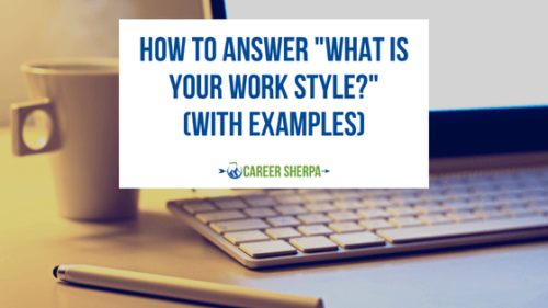 How To Answer "What Is Your Work Style?" (With Examples)